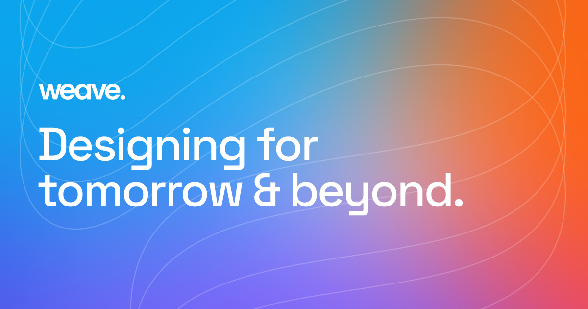 Weave: Designing the Future of Human Experiences